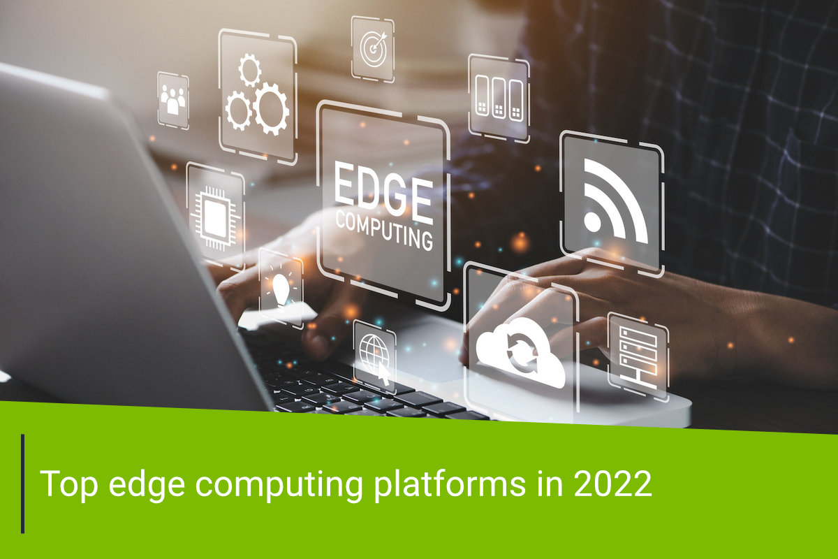 Top edge computing platforms in 2022 - oati1.com