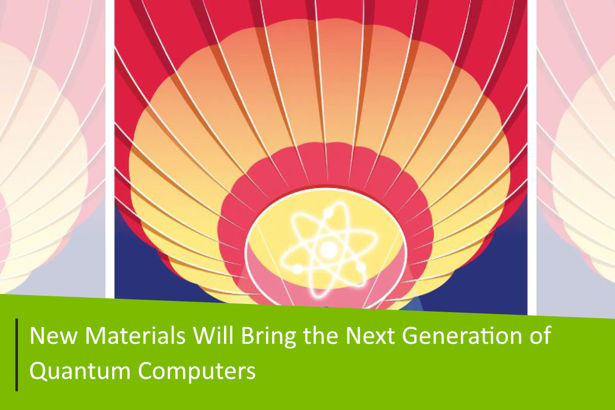 New Materials Will Bring the Next Generation of Quantum Computers ...